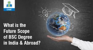 Future Scope of B.Sc. Degree in India & Abroad | ASM CSIT